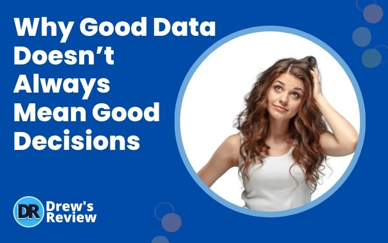 Why Good Data Doesn’t Always Mean Good Decisions